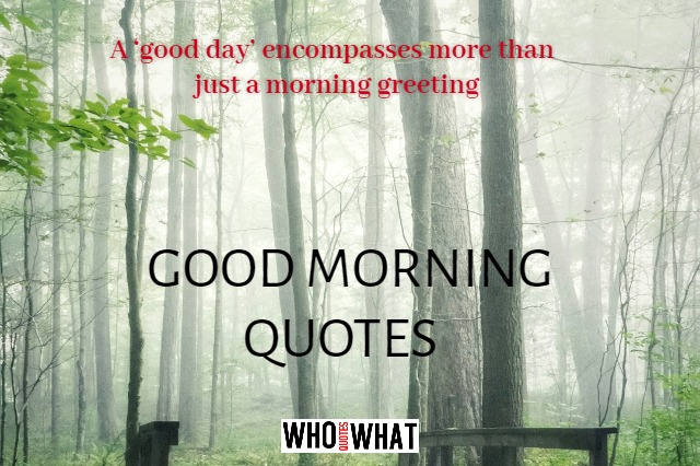 GOOD DAY QUOTES - WHO QUOTES WHAT