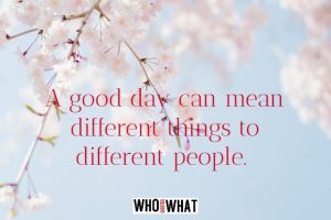 GOOD DAY QUOTES - WHO QUOTES WHAT